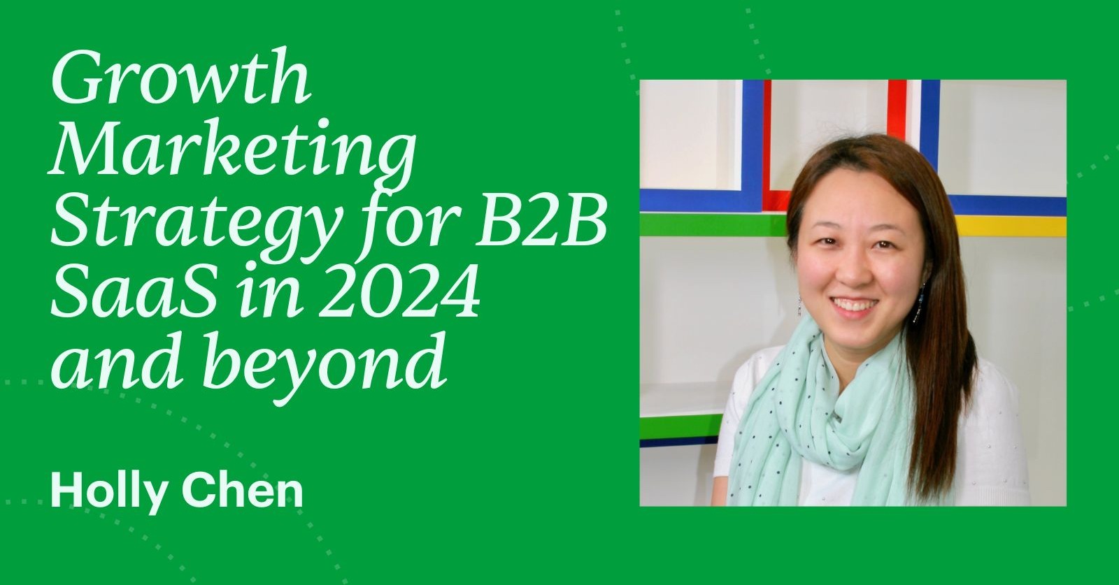 Growth Marketing Strategy for B2B SaaS by Holly Chen on Maven